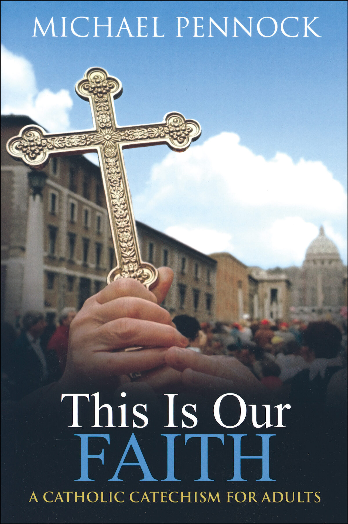This Is Our Faith A Catholic Catechism for Adults — Ave Maria Press