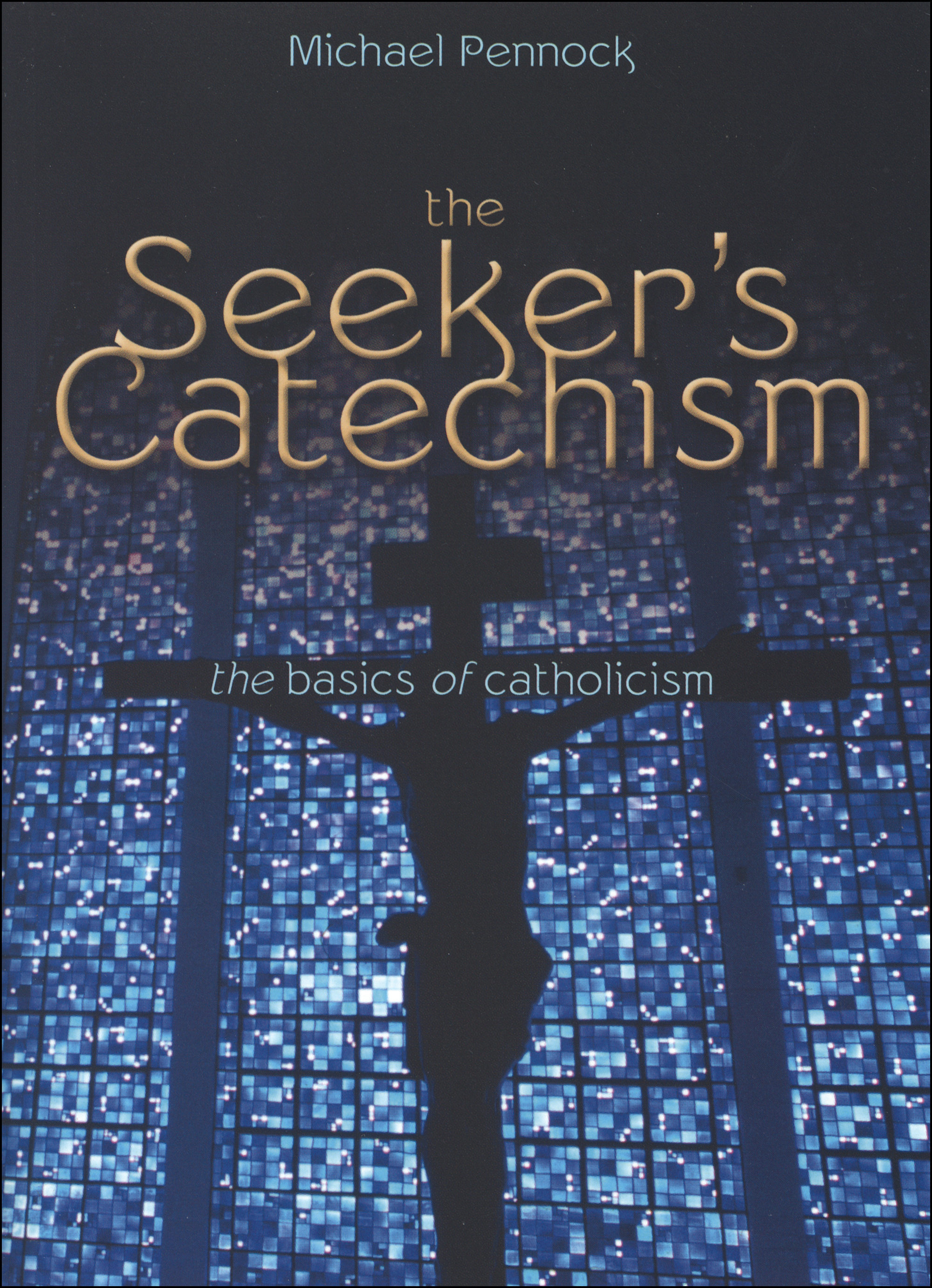 The Seeker's Catechism The Basics of Catholicism | ComCenter.com - Ca…