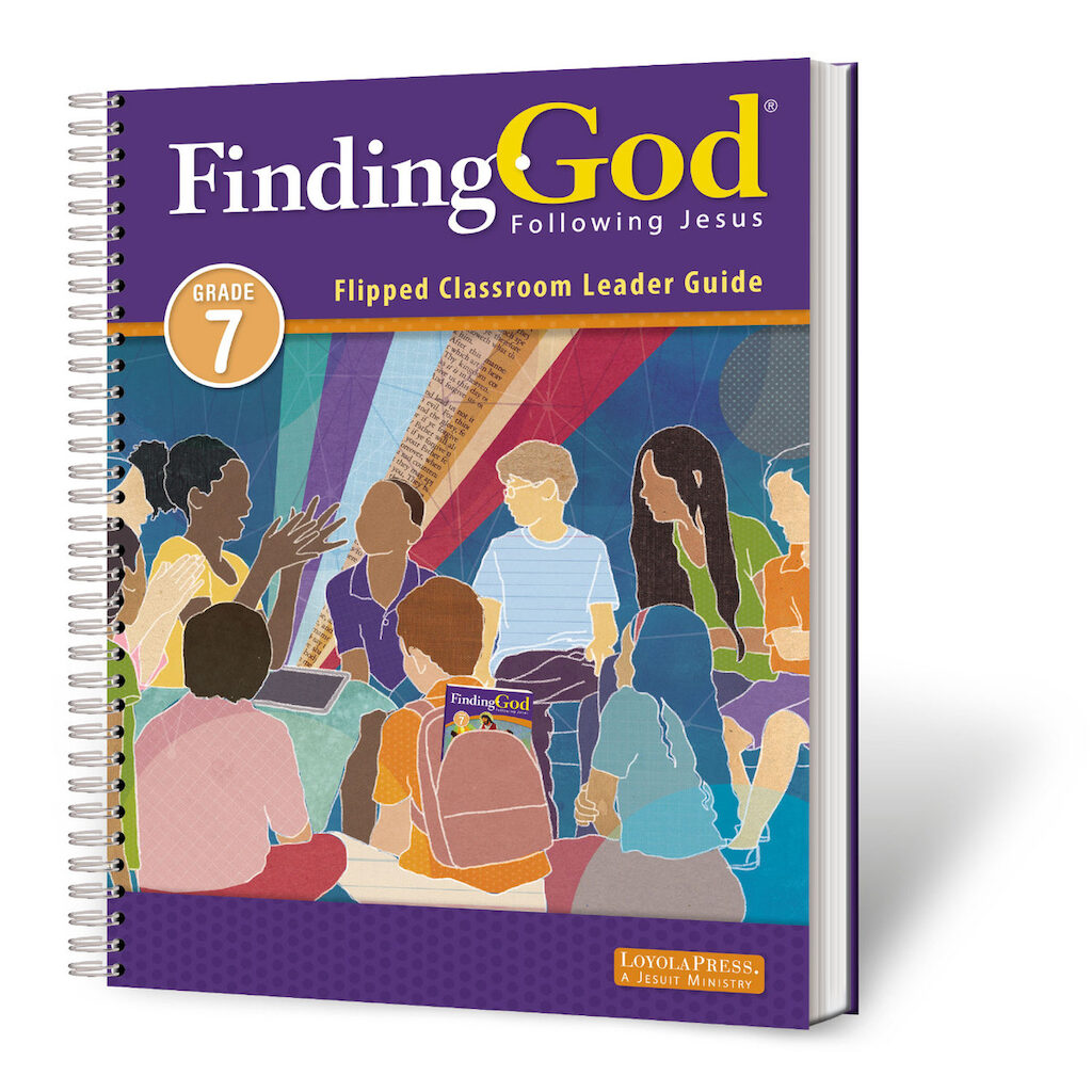 Finding God 2021, K-8: Flipped Classroom Leader Guide, Grade 7 — Loyo…