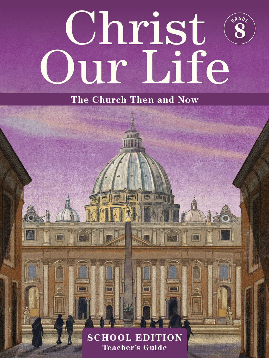 Christ Our Life 2024, K-8: The Church Then and Now, Grade 8, Teacher