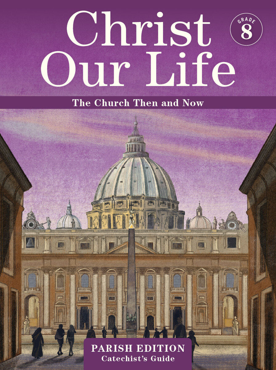 Christ Our Life 2024, K-8: The Church Then and Now, Grade 8, Catechis…