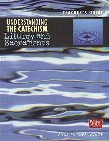 Understanding the Catechism: Liturgy and Sacraments, Catechist Guide, Pari…