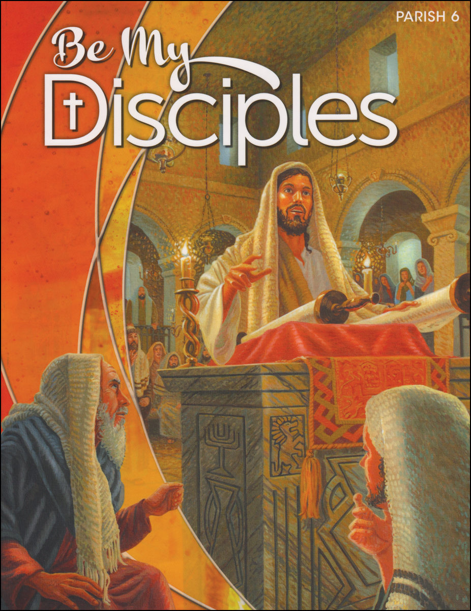 Be My Disciples, 1-6: Grade 6, Student Book, Parish Edition, English