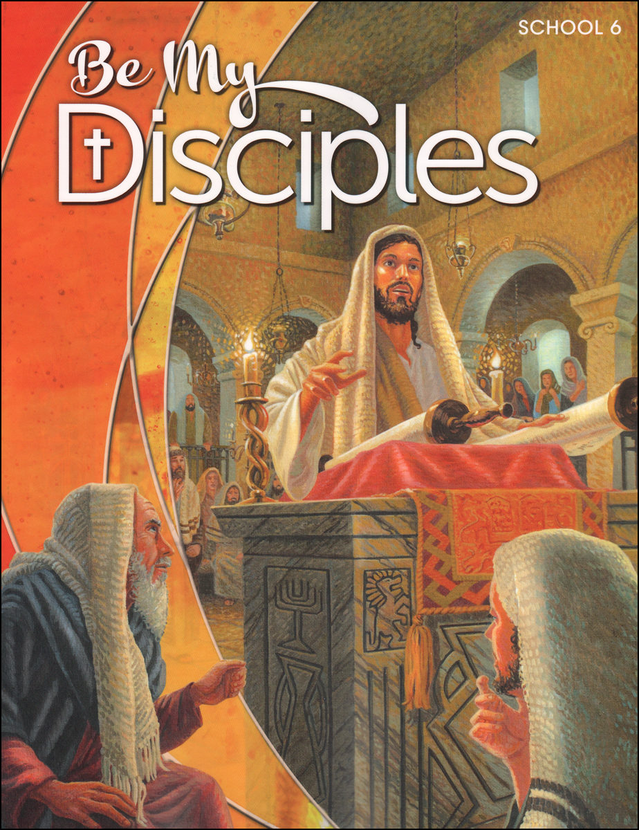 Be My Disciples, 1-6: Grade 6, Student Book, School Edition Includes