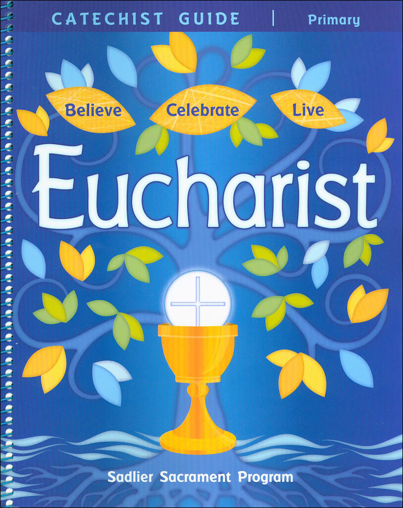 Believe Celebrate Live: Eucharist: Catechist Guide, English — Sadlier…