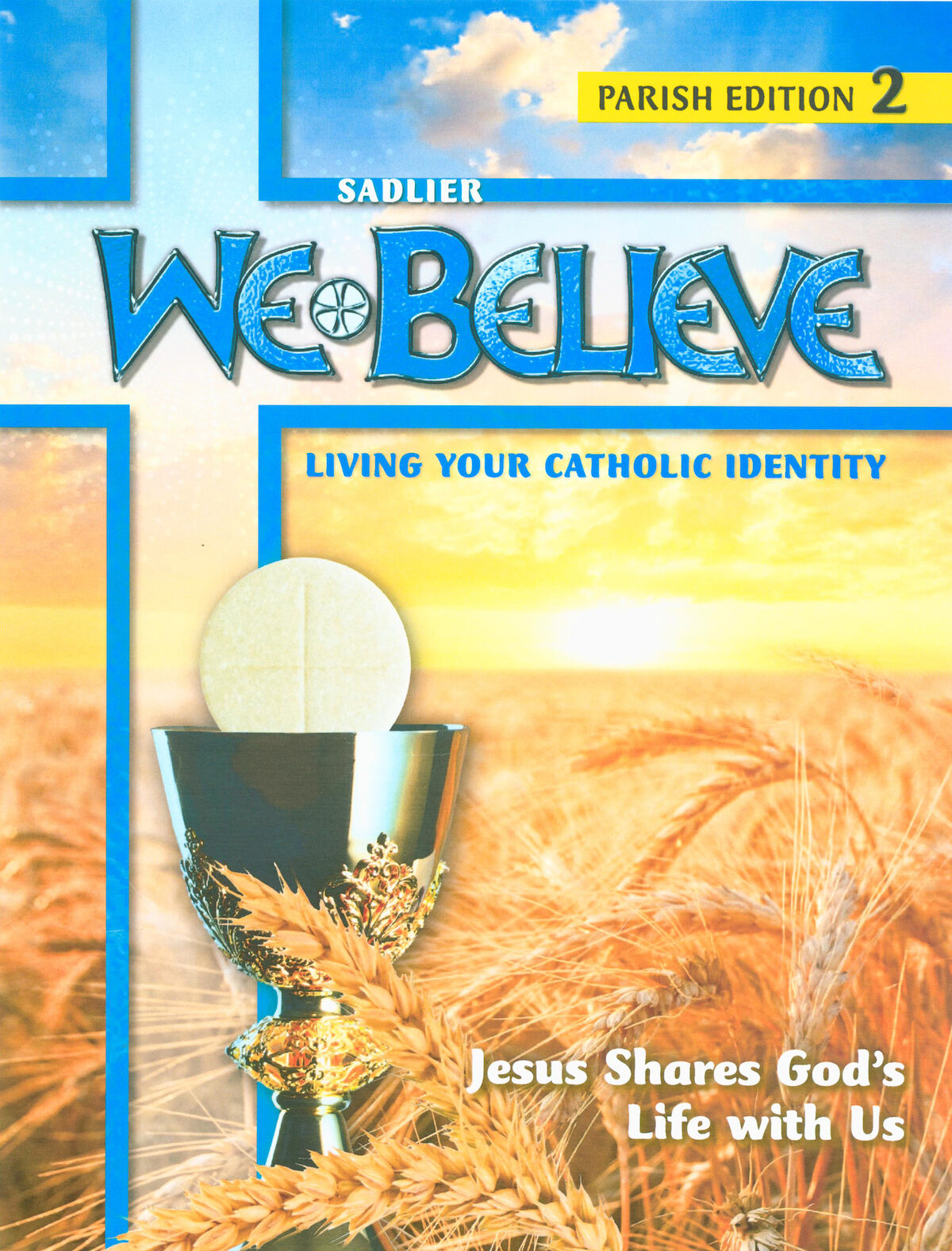 We Believe: Living Your Catholic Identity, K-8: Jesus Shares God's Li…