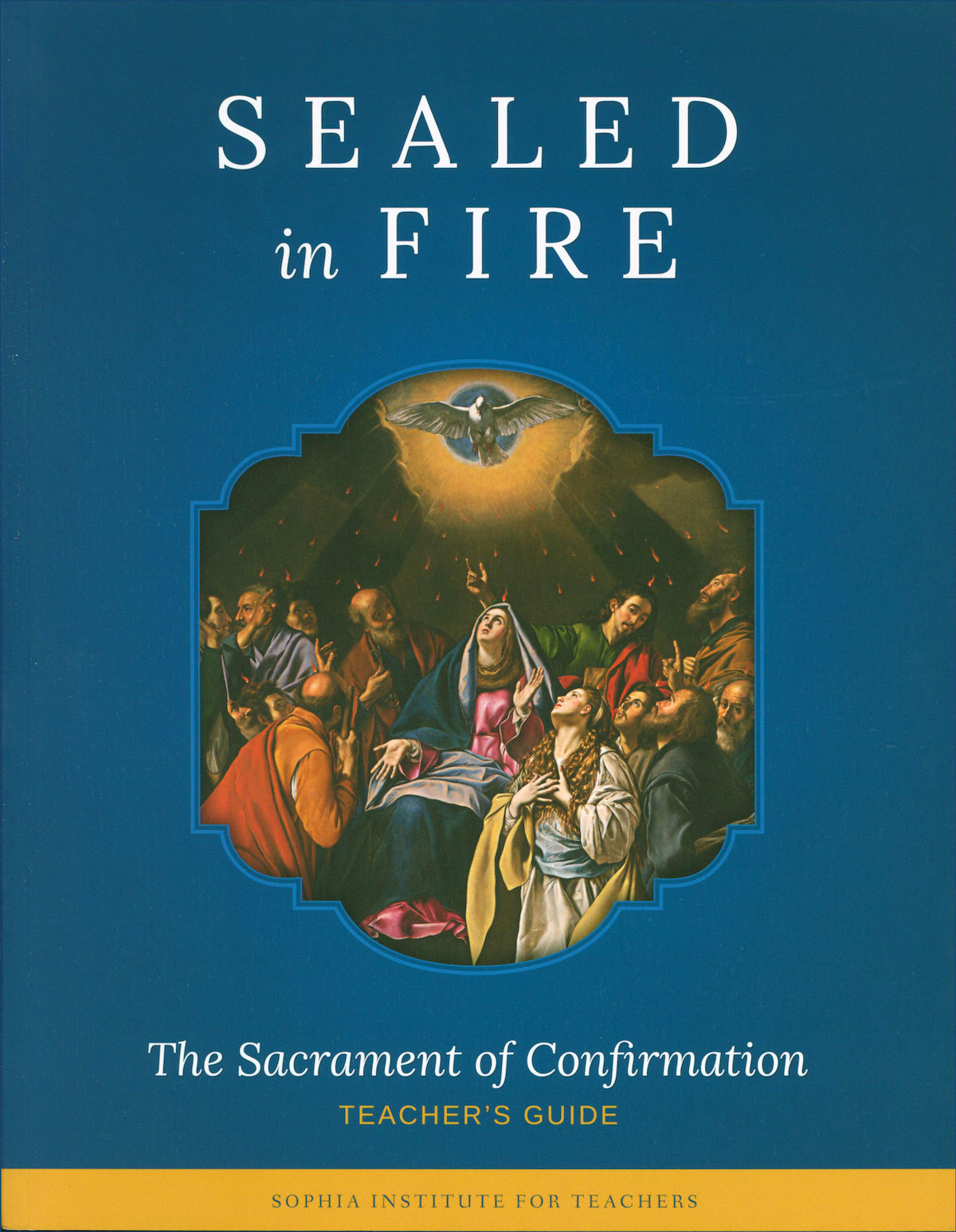 Sealed in Fire Teaching Guide The Sacrament of Confirmation — Sophia