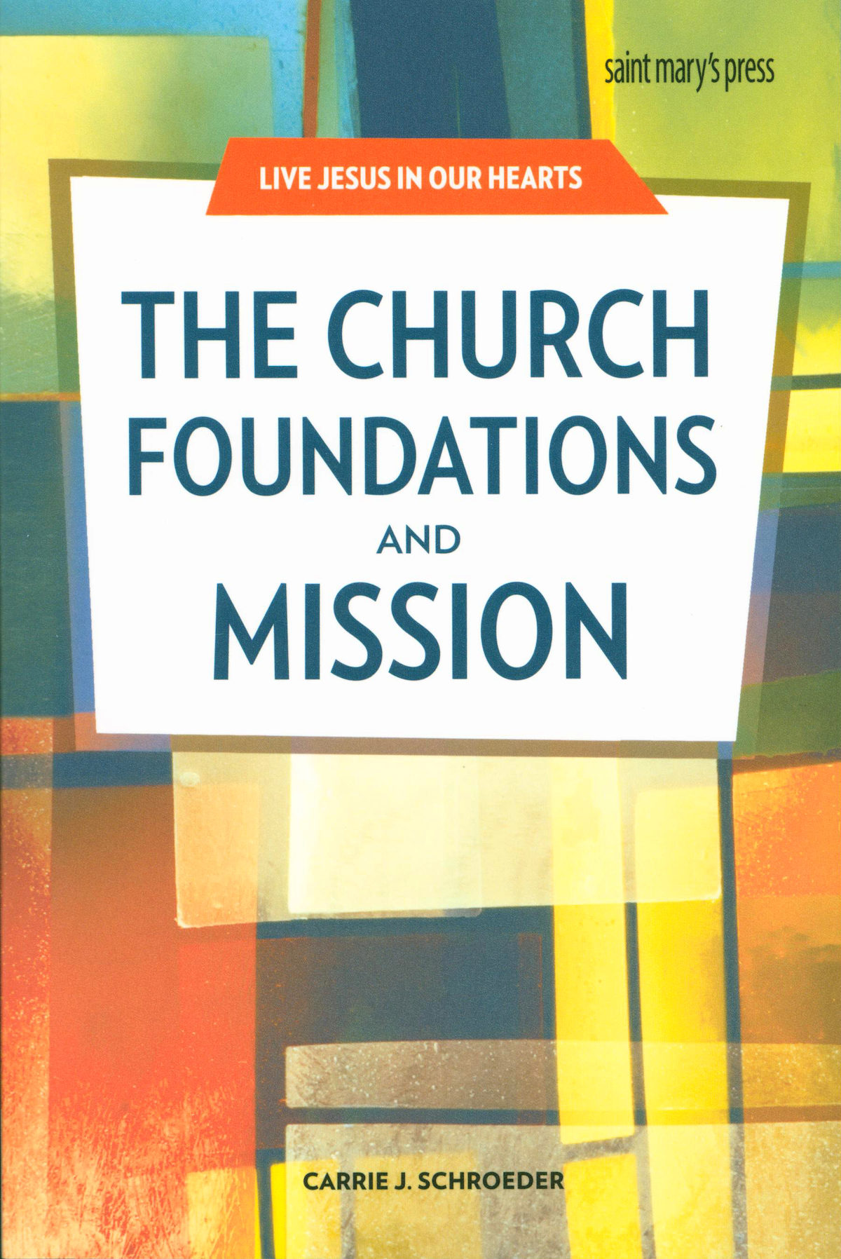 Live Jesus in Our Hearts: The Church: Foundations and Mission, Studen…