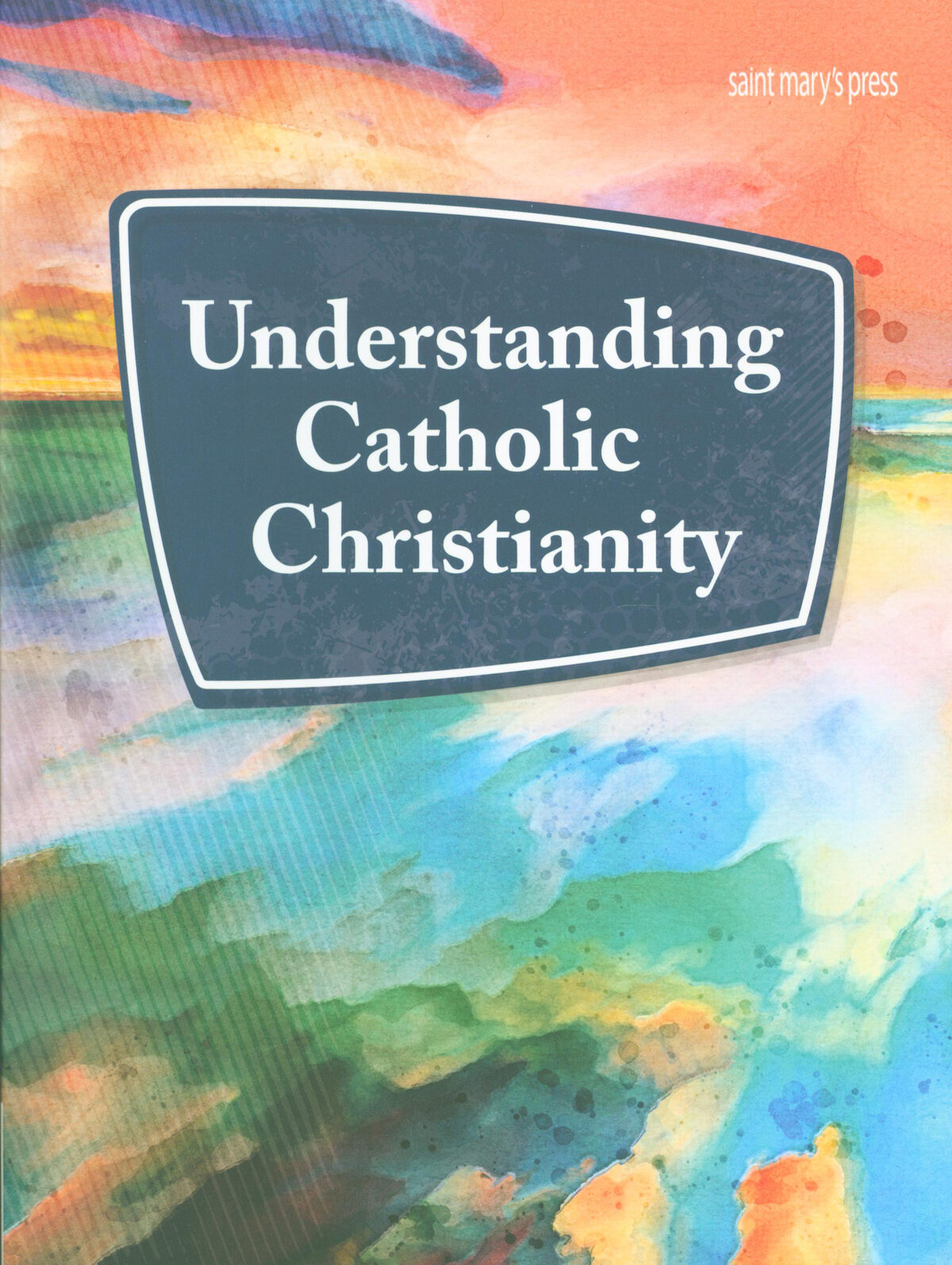 Understanding Catholic Christianity, Student Text, Paperback — Saint