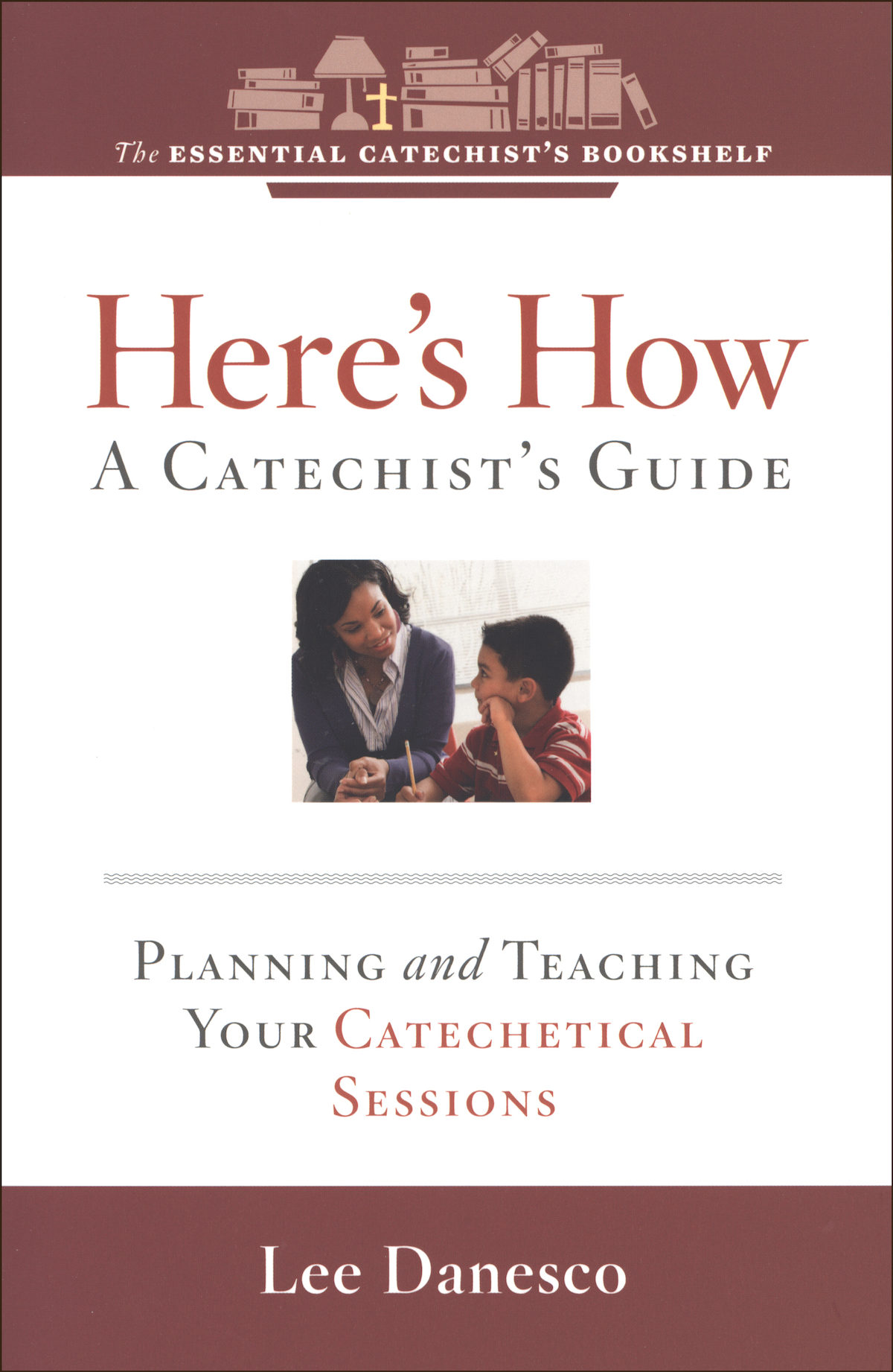 The Essential Catechist's Bookshelf: Here's How: A Catechist's Guide Plann…